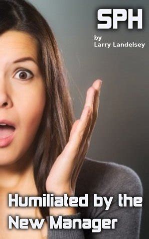 Sph Humiliated By The New Manager By Larry Landelsey Goodreads