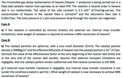 Solved The Irreversible Gas Phase Isomerization Of Hexane