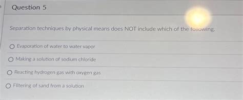 Solved Question Separation Techniques By Physical Means Chegg