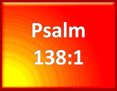 Psalm 1381 I Will Praise You With My Whole Heart Before The Gods Will