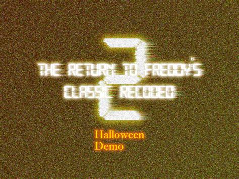 Trtf 2 Cr Halloween Demo File The Return To Freddys 2 Classic
