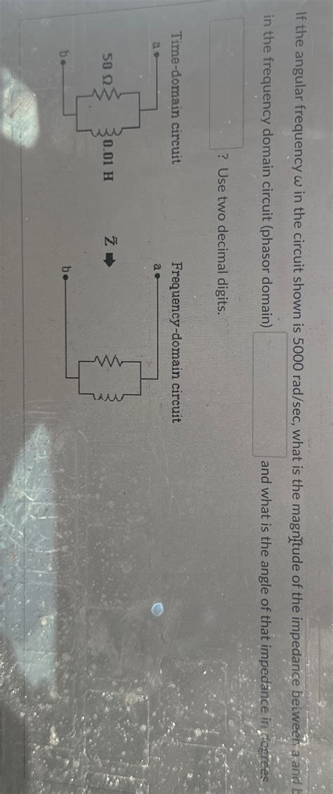 Solved If The Angular Frequency In The Circuit Shown Is 5000 Rad Sec 1 Answer