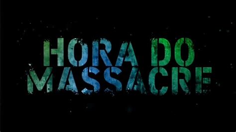 Hora Do Massacre Trailer Oficial Youtube