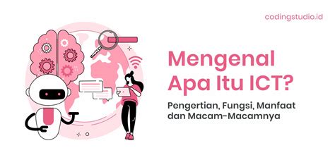 Ict Adalah Pengertian Fungsi Manfaat Dan Macam Macamnya