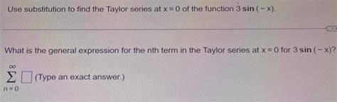 Solved Use Substitution To Find The Taylor Series At X 0