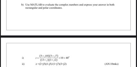 Solved B Use Matlab To Evaluate The Complex Numbers And