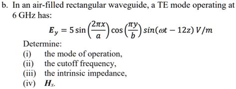 B In An Air Filled Rectangular Waveguide A Te Mode Operating At 6 Ghz