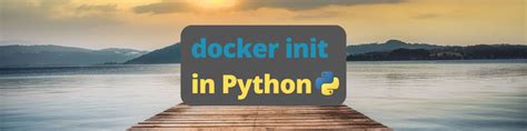 Using Docker Init In Python Earthly Blog