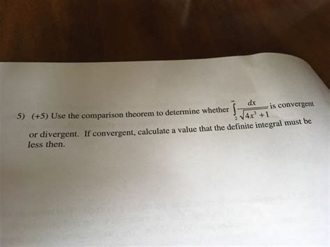 Solved Use The Comparison Theorem To Determine Whether Chegg Com