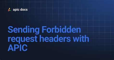 Sending Forbidden Request Headers With Apic Apic Docs