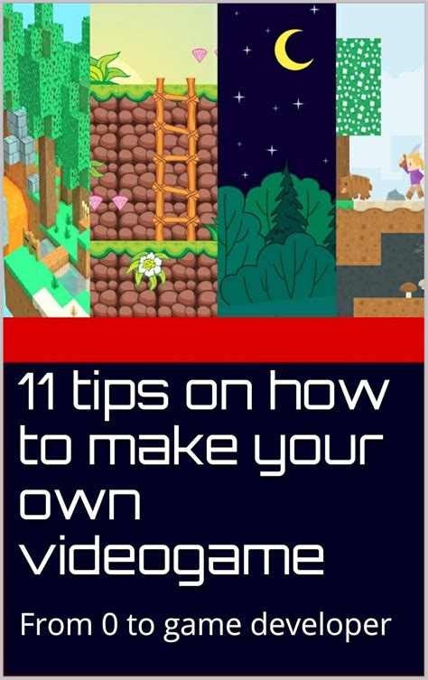 11 Tips On How To Make Your Own Videogame From 0 To Game Developer
