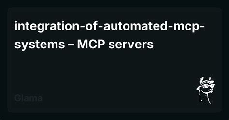 Integration Of Automated Mcp Systems Mcp Servers Glama