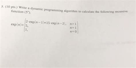 Solved JUST WRITE A DYNAMIC PROGRAMMING ALGORITHM Chegg Com
