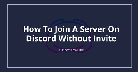 how to join a server on discord without invite enjoytechlife