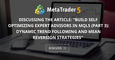 Discussing The Article Build Self Optimizing Expert Advisors In MQL Part Dynamic Trend