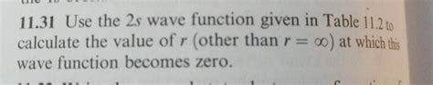 Solved 11 31 Use The 2s Wave Function Given In Table 11 2 To