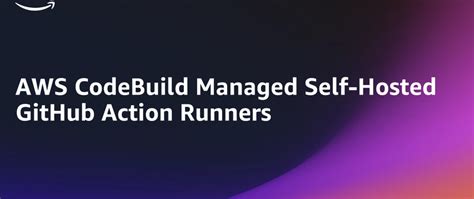 harnessing managed github action runners on aws codebuild for efficient