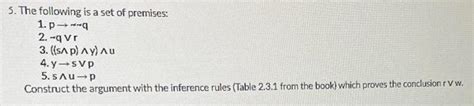Solved 5 The Following Is A Set Of Premises 1 P→∼∼q 2
