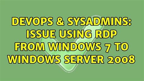 Devops And Sysadmins Issue Using Rdp From Windows 7 To Windows Server 2008 5 Solutions Youtube
