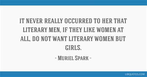 It Never Really Occurred To Her That Literary Men If They