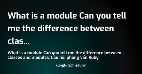What Is A Module Can You Tell Me The Difference Between Classes And Modules