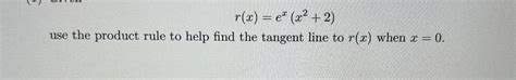 solved r x ex x2 2 use the product rule to help find the