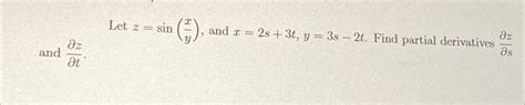 Solved Let Z Sin Xy And X S T Y S T Find Partial Chegg Com