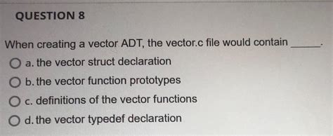 Solved QUESTION When Creating A Vector ADT The Vector C Chegg