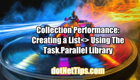 David Mccarter On Linkedin Collection Performance Creating A List Using The Taskparallel Library