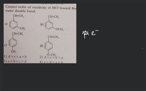 Correct Order Of Reactivity Of Hcl Toward The Outer Double Bond A C Cc1