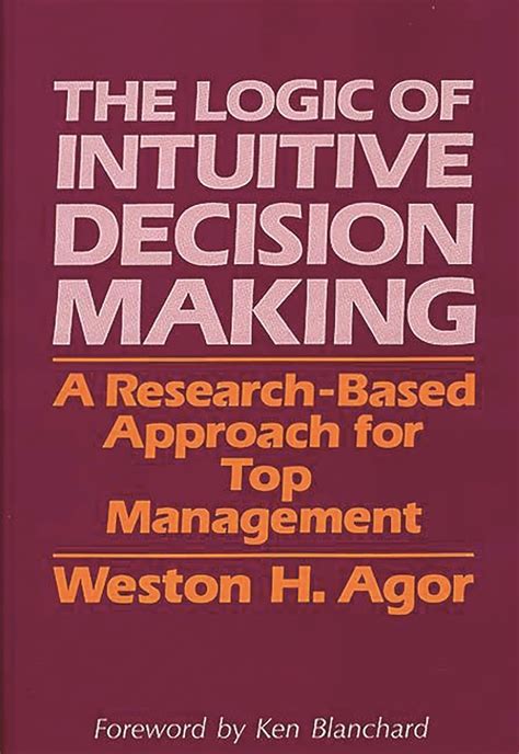The Logic Of Intuitive Decision Making A Research Based Approach For Top Management Agor