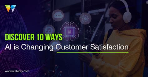 10 Ways Ai Transforms Customer Satisfaction Discover The Impact