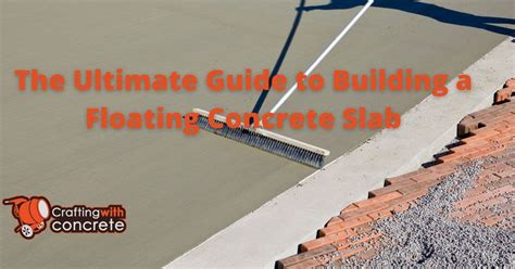 Ultimate Guide To Floating Concrete Slab Foundations