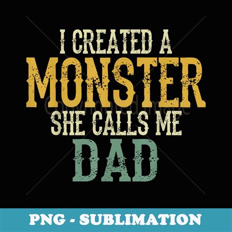 I Created A Monster She Calls Me Dad Vintage Sunset Funny Inspire