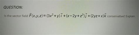 solved question is the vector field } x y z 3x²