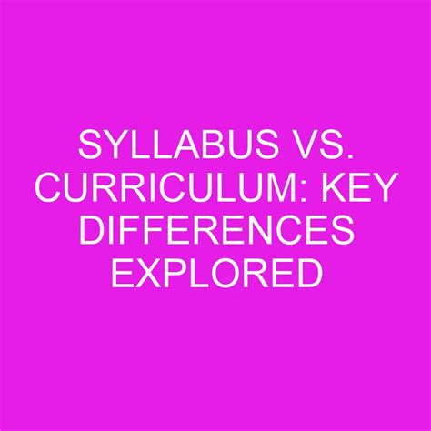 Syllabus Vs Curriculum Key Differences Explored Differencess
