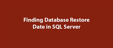 Finding Database Restore Date In Sql Server Mssql Query