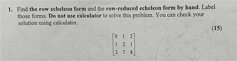 solved find the row echeleon form and the row reduced