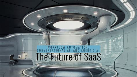 Workflow Automation Conversational Ai Agentic Ai And The Future Of Saas
