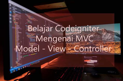 Mempelajari Konsep MVC Model View Controller Menggunakan Codeigniter Part