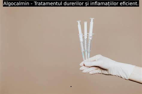 Algocalmin Tratamentul Durerilor și Inflamațiilor Eficient Ghid