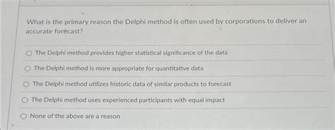 Solved What Is The Primary Reason The Delphi Method Is Often