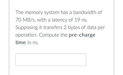 the memory system has a bandwidth of 70mbs ﻿with a