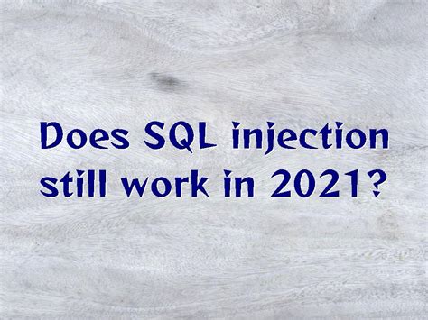Does Sql Injection Still Work In 2021