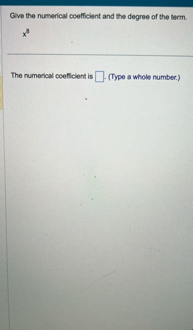 Solved Give The Numerical Coefficient And The Degree Of The