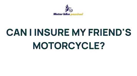 Unveiling the Secrets of Insuring a Friend's Motorcycle