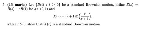 Solved 15 ﻿marks ﻿let {b T T 0} ﻿be A Standard Brownian