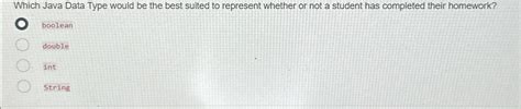 Solved Which Java Data Type Would Be The Best Suited To