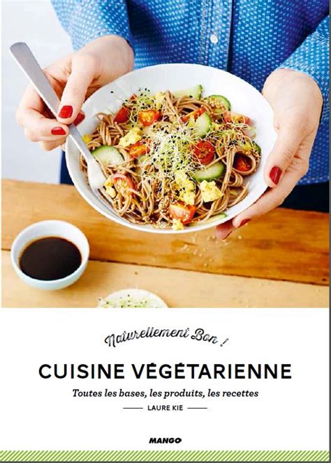 Cuisine Végétarienne Toutes Les Bases Les Ingrédients Les Recettes Laure Kié