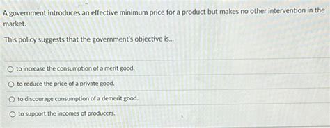 A Government Introduces An Effective Minimum Price For A Product But